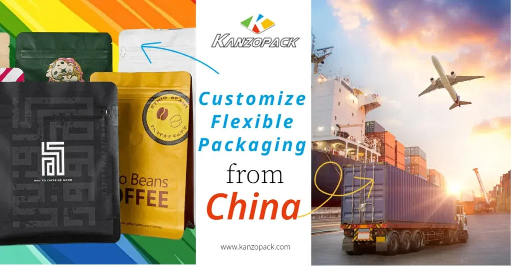 How to Customize Flexible Packaging Bags from China?